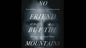 No Friend But the Mountains: Writing from Manus prison wins Victorian ...